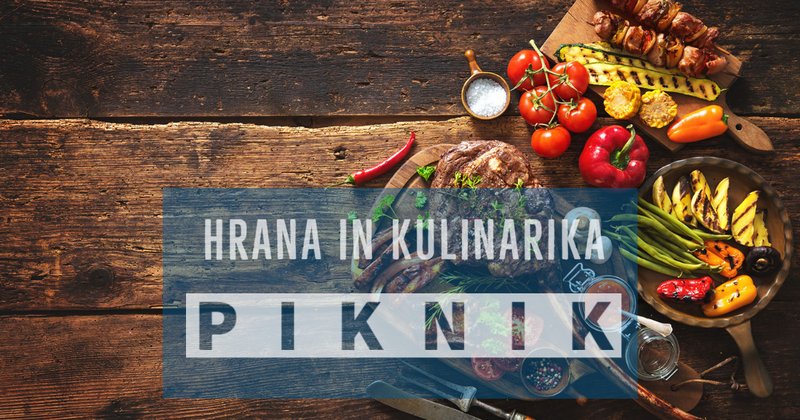 Piknik hrana in kulinarika- Kaj lahko ponudimo